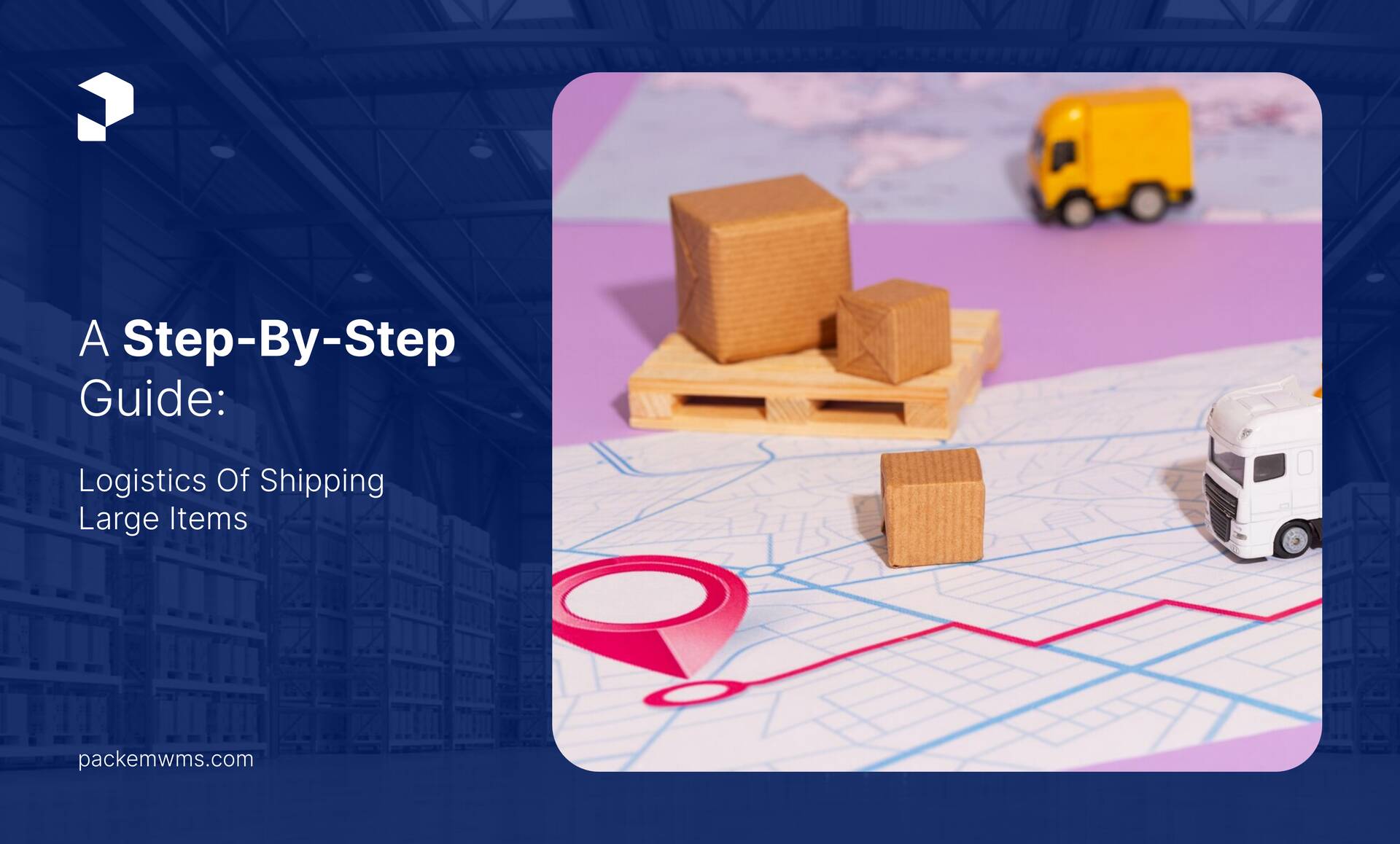 A Step-by-Step Guide: Logistics of Shipping Large Items | PackemWMS