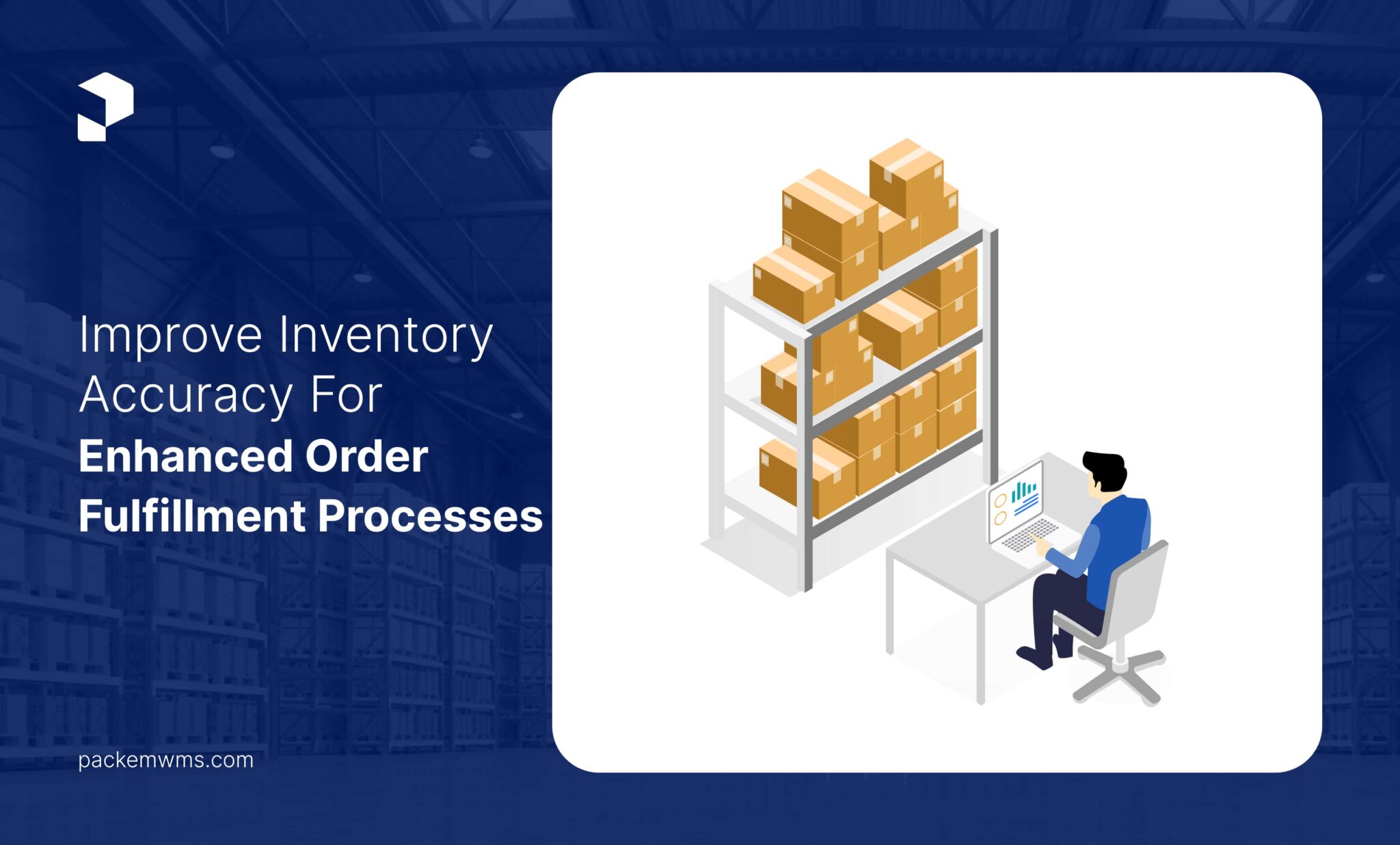 Enhanced Inventory Accuracy & Fulfillment | PackemWMS